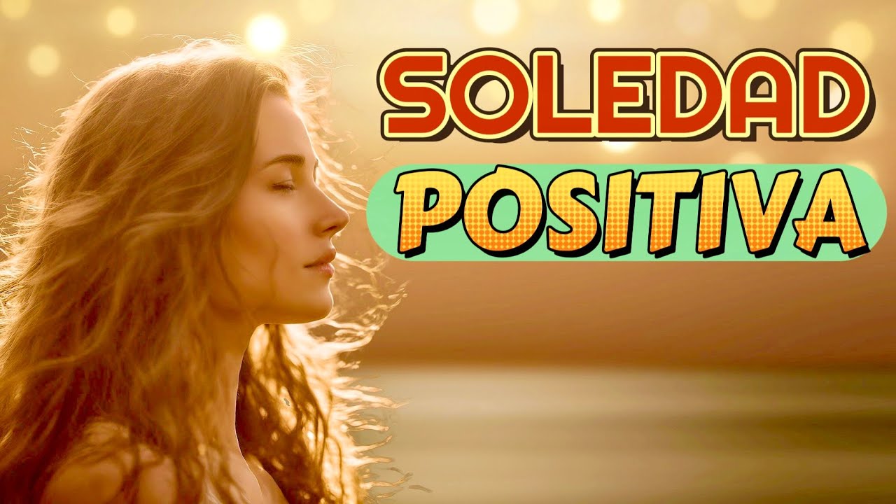 SOLEDAD POSITIVA 🌞 BENEFICIOS Frecuencia 528 hz (de fondo) - YouTube