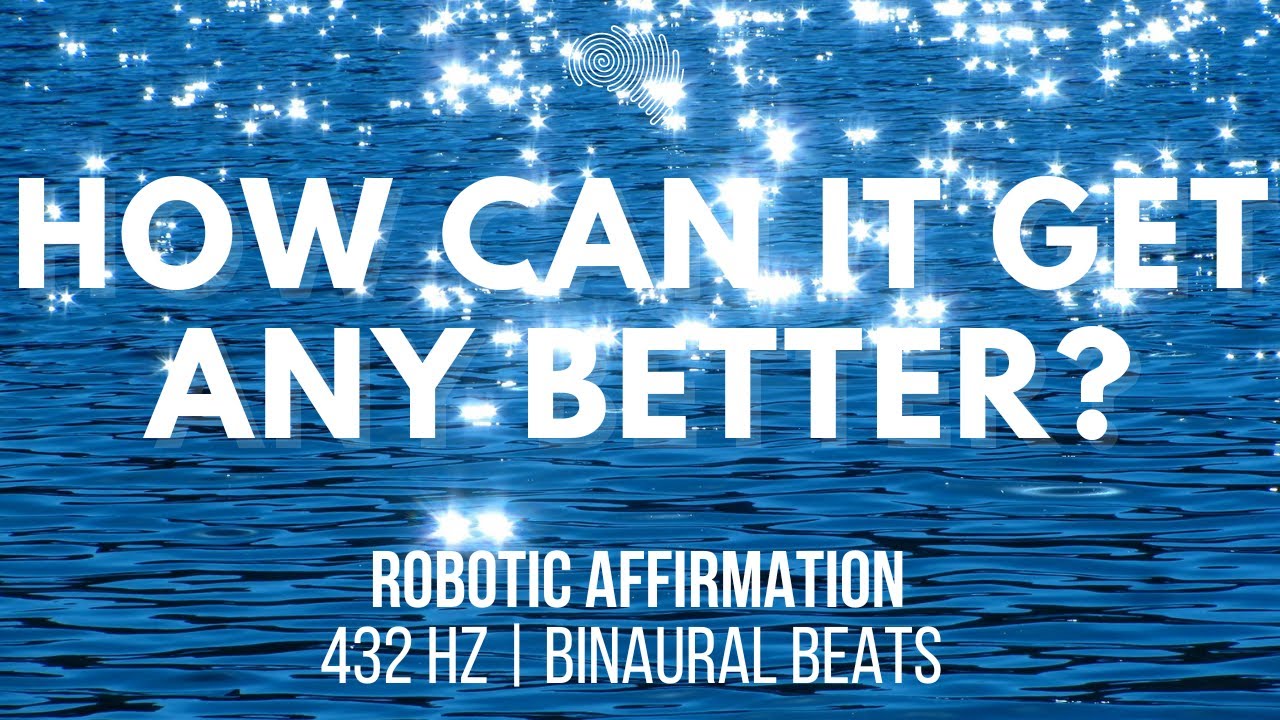 Askfirmation: "How Can It Get Any Better?" Self-Hypnosis Loop (432 Hz ...