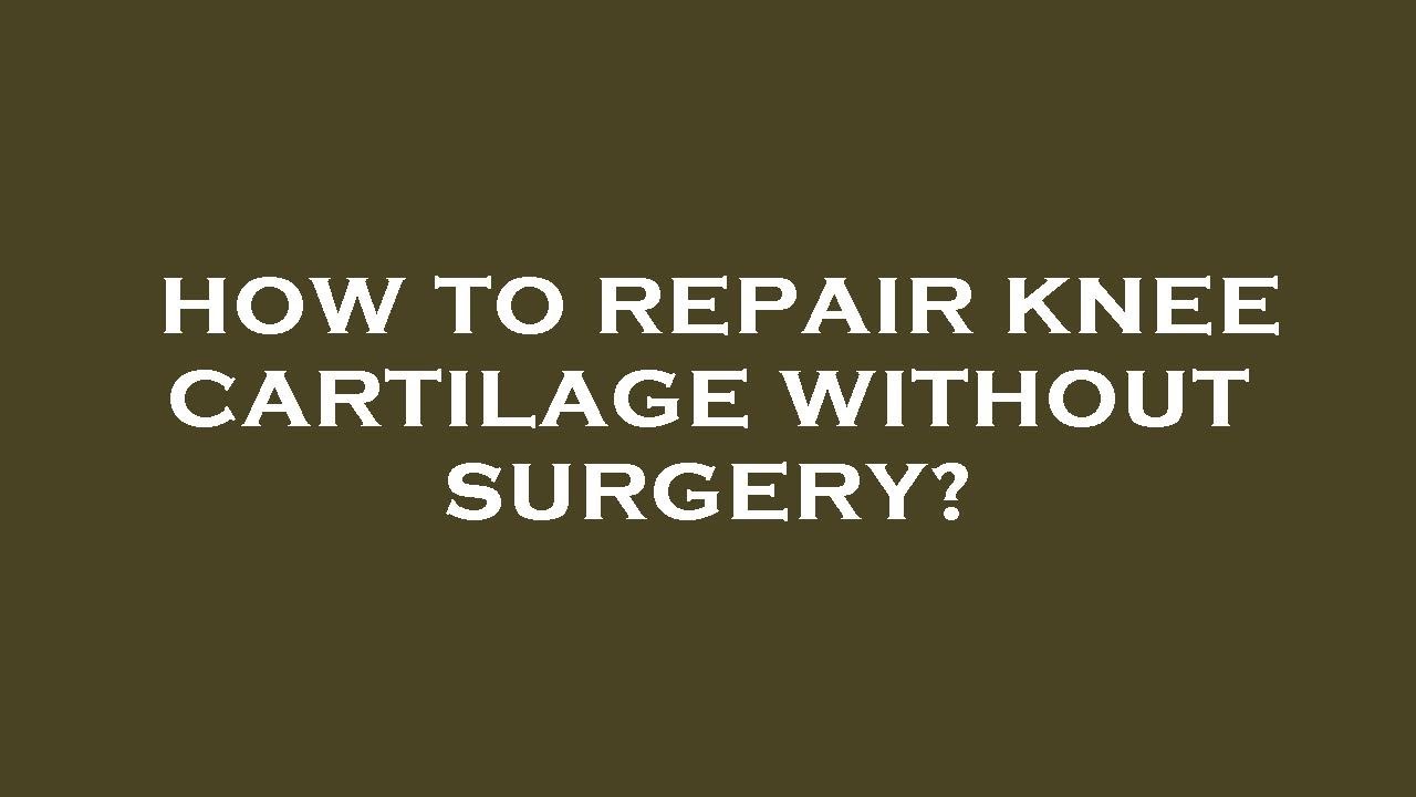 How to repair knee cartilage without surgery? - YouTube