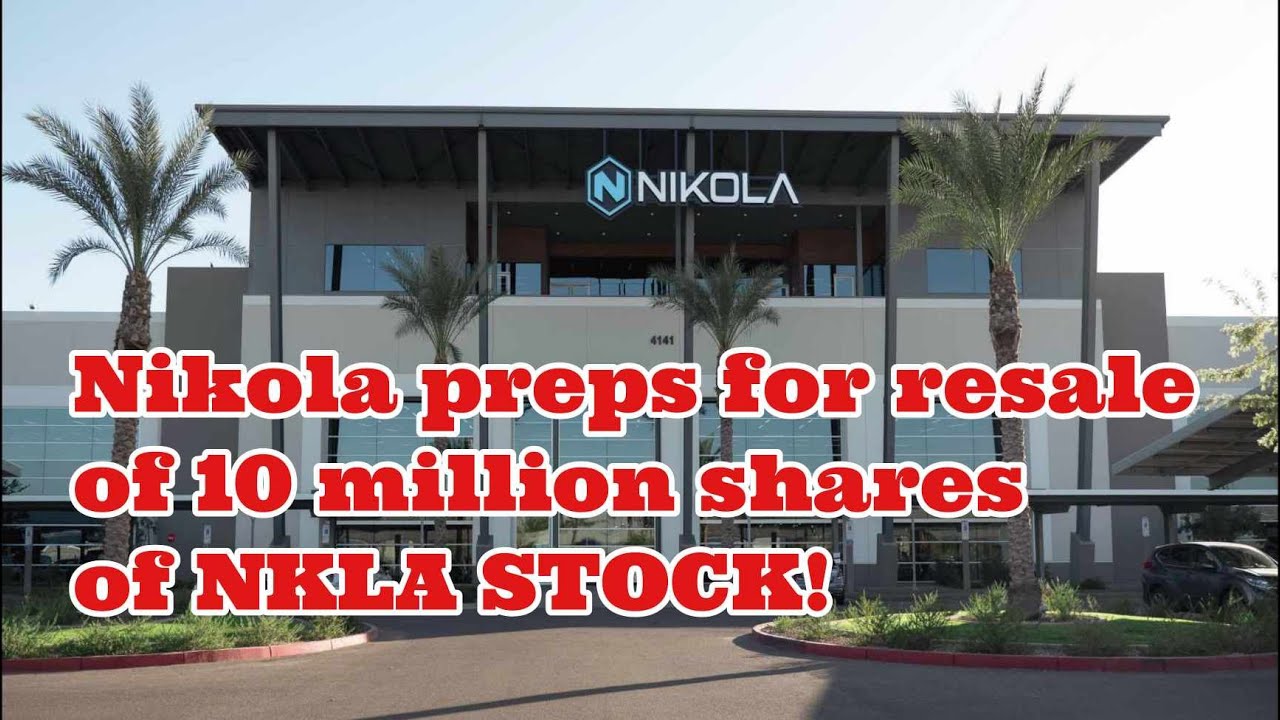 Nikola Preps for Resale of 10 Million Shares of NKLA Stock! - YouTube