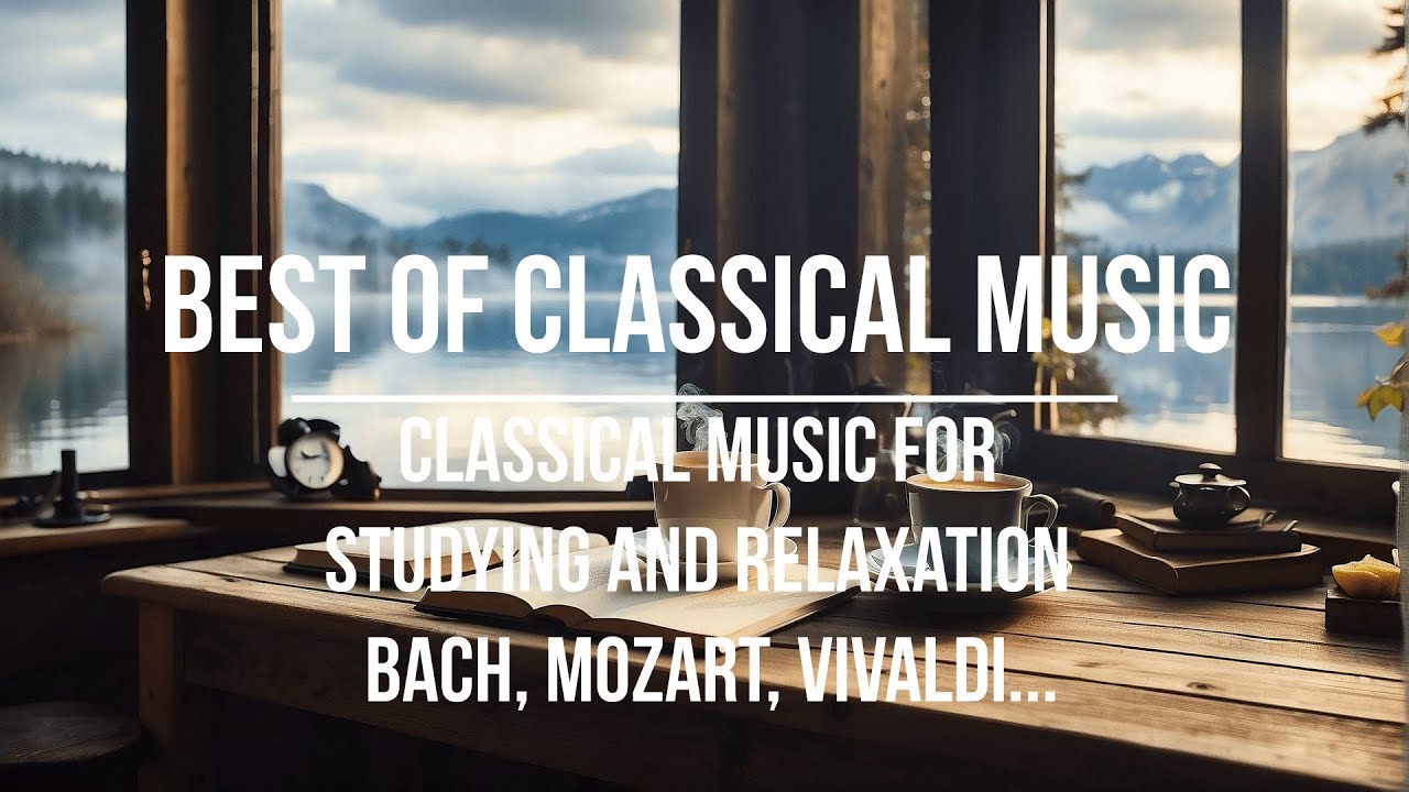 Classical Music for Studying and Relaxation | Bach, Mozart, Vivaldi ...