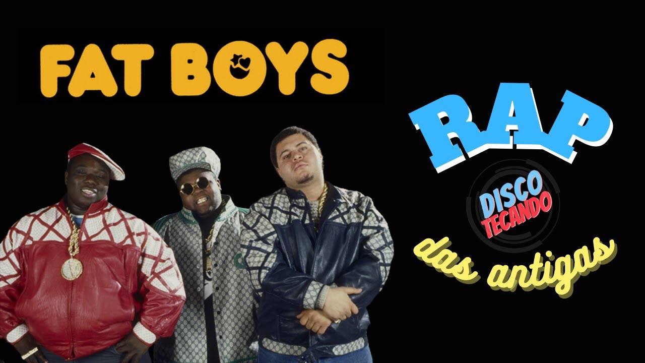 Rap das Antigas Fat Boys | Discotecando As Melhores Músicas do Passado ...