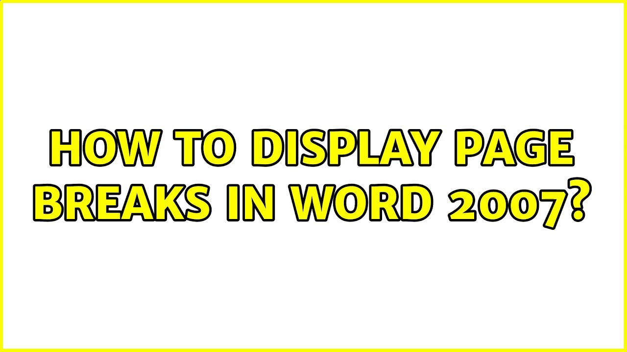 How To Display Page Breaks In Word 2007 4 Solutions YouTube How To Display Page Breaks In Word 2007 4 Solutions YouTube