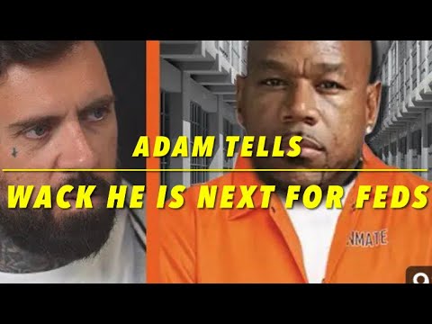 ADAM 22 TELLS WACK 100 HE's NEXT UP FOR THE FEDS - YouTube