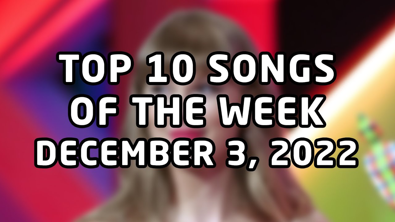 Top 10 songs of the week December 3, 2022 (December #1 | 2022 #49 ...