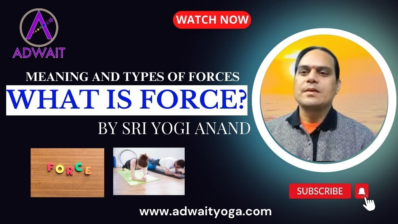 What is Force? | Meaning and Types of forces by Sri Yogi Anand, Adwait ...