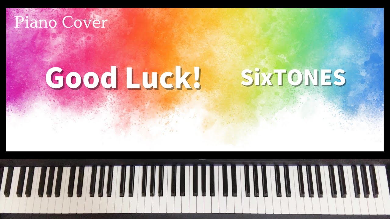 Good Luck! / SixTONES【Piano Cover】 - YouTube Music