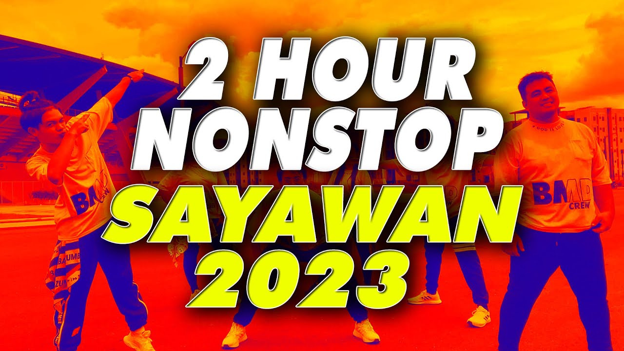 2 HOUR NONSTOP SAYAWAN PARTY 2023 (Dance Fitness) BMD CREW - YouTube