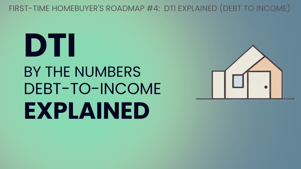 First-Time Homebuyer's Roadmap #4: DTI Explained (Debt To Income) - YouTube