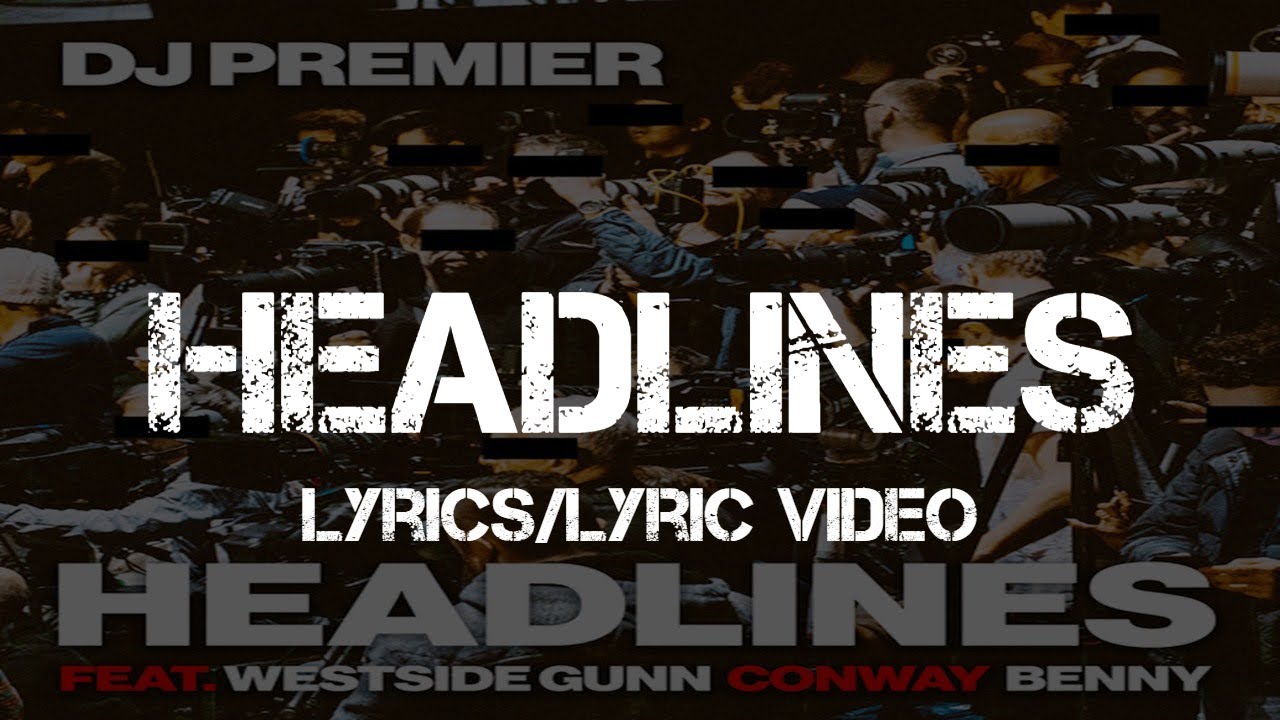 DJ Premier ft. Westside Gunn, Conway & Benny - Headlines (Lyrics/Lyric ...