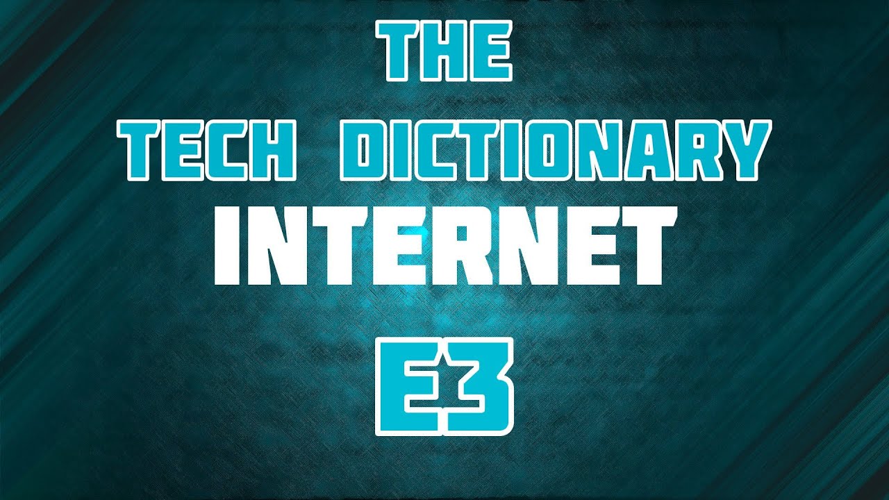 The Tech Dictionary Internet E3 YouTube the-tech-dictionary-internet-e3-youtube