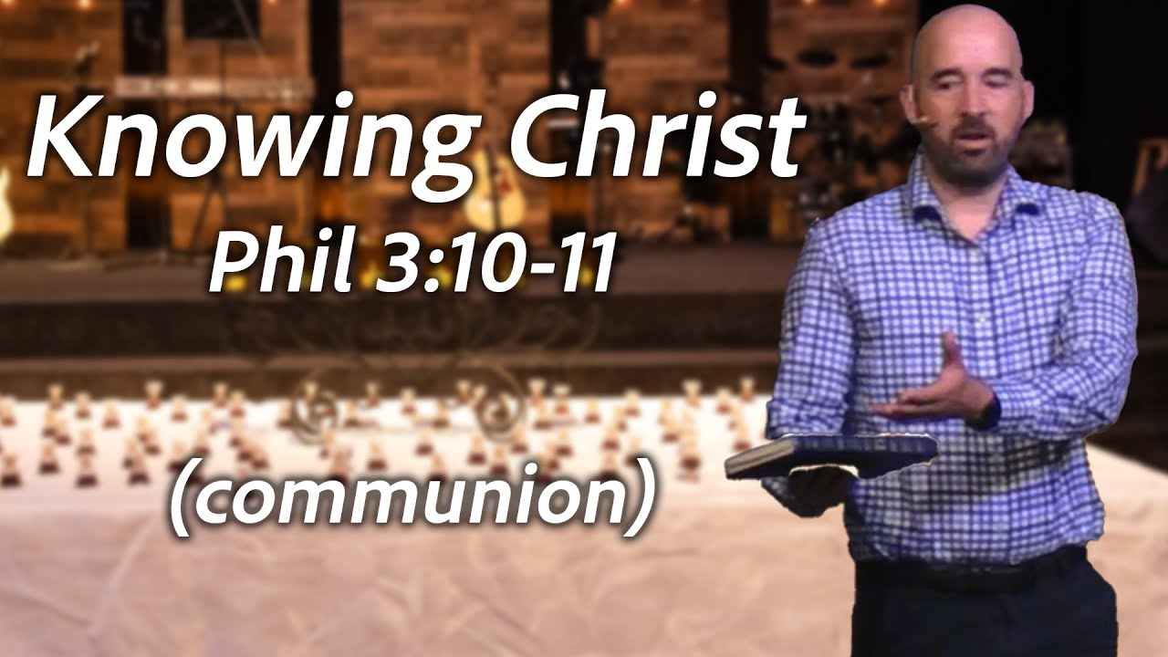 Knowing Christ - Phil 3:10-11 - Pastor Sam Sutter - YouTube