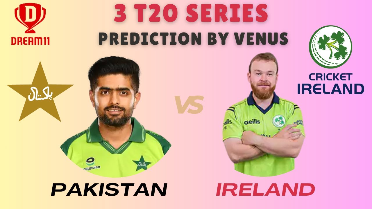 Pakistan Vs Ireland 3 T20 Series Preview Dream11 Youtube
