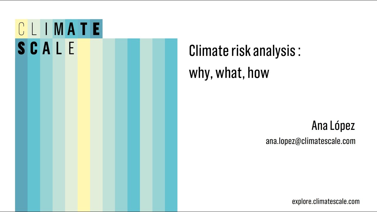 "Climate risk analysis :why, what, how" (Ana Lopez, Climate Scale ...