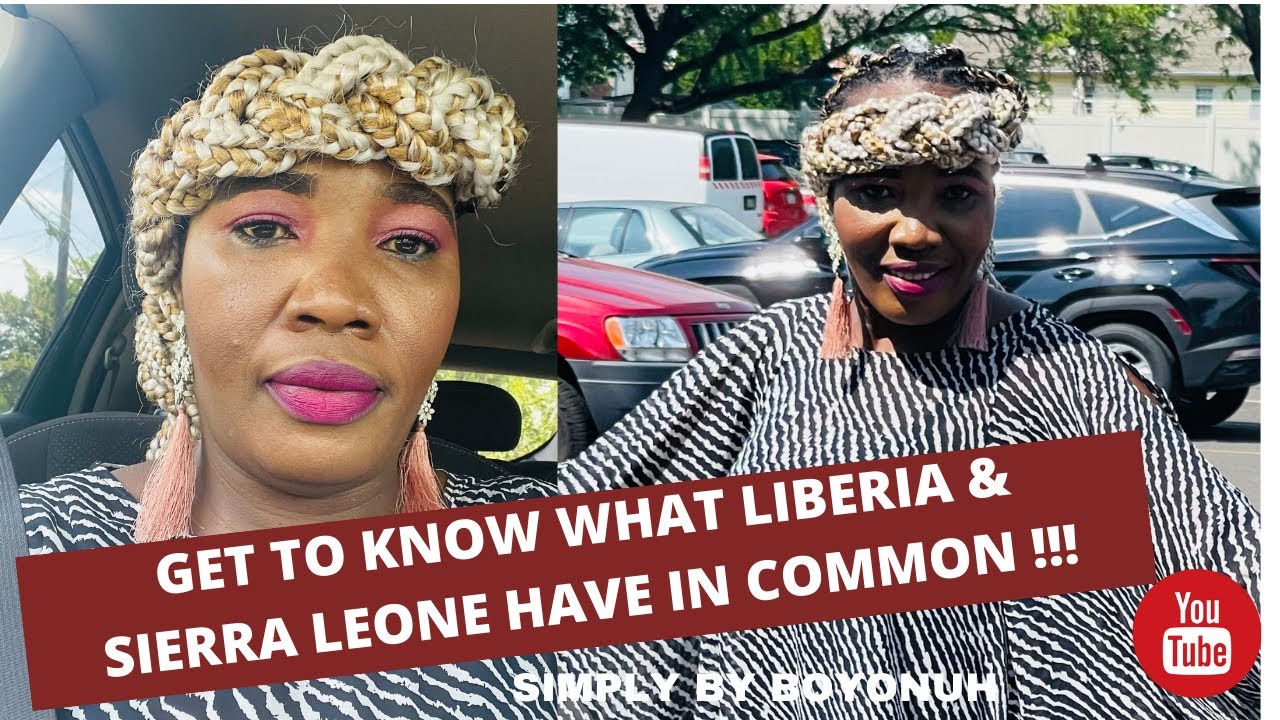 COMMON THINGS LIBERIA SHARE WITH Sierra Leone /West Africa - YouTube
