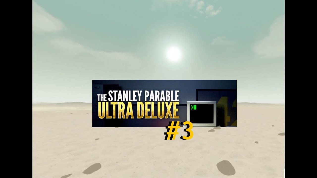 Don't Press the Skip button! -- The Stanley Parable #3-- Ultra Deluxe ...