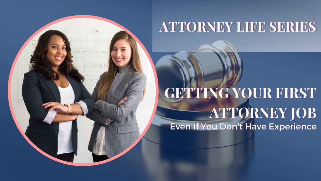 Getting your first attorney job even if you don’t have experience ...