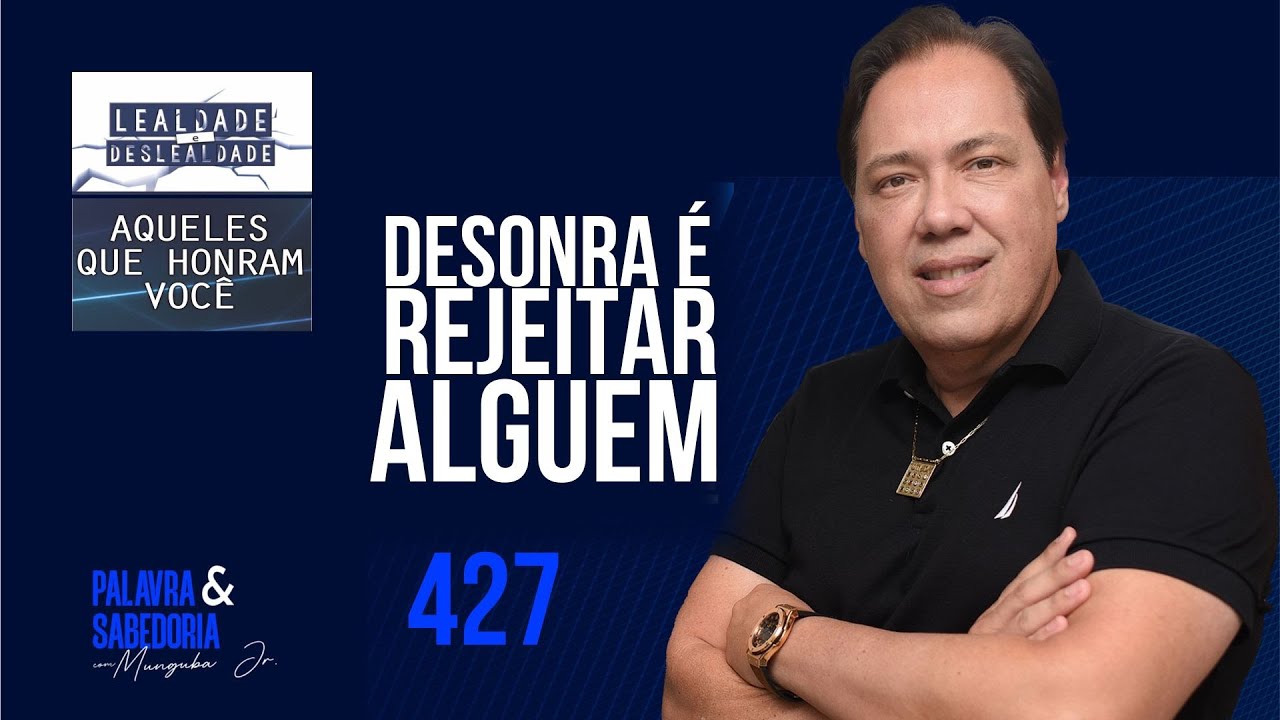 PALAVRA & SABEDORIA - AQUELES QUE HONRAM VOCÊ 32 - DESONRA É REJEITAR ...