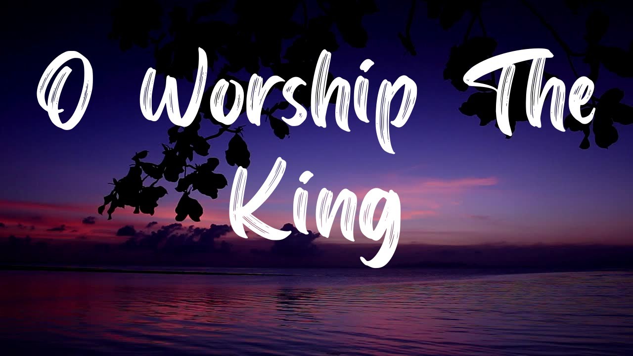 O Worship The King Hymn [With Lyrics] - YouTube