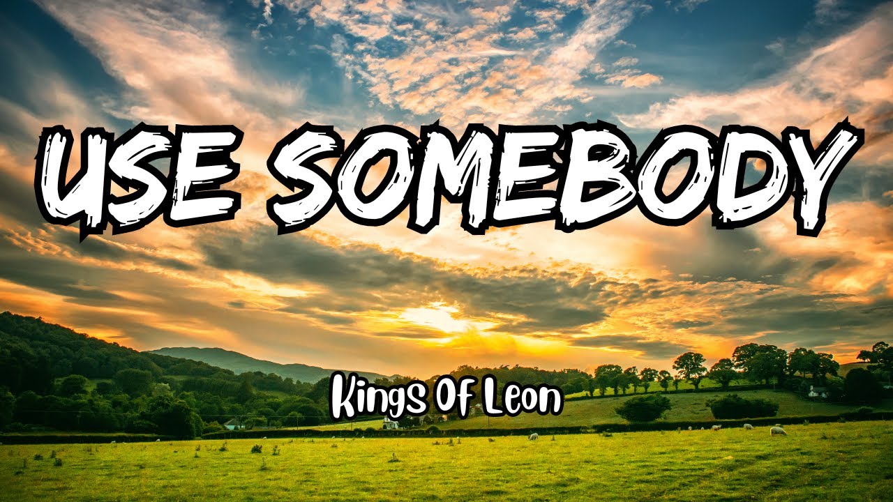 Kings Of Leon - Use Somebody (Lyrics) - YouTube