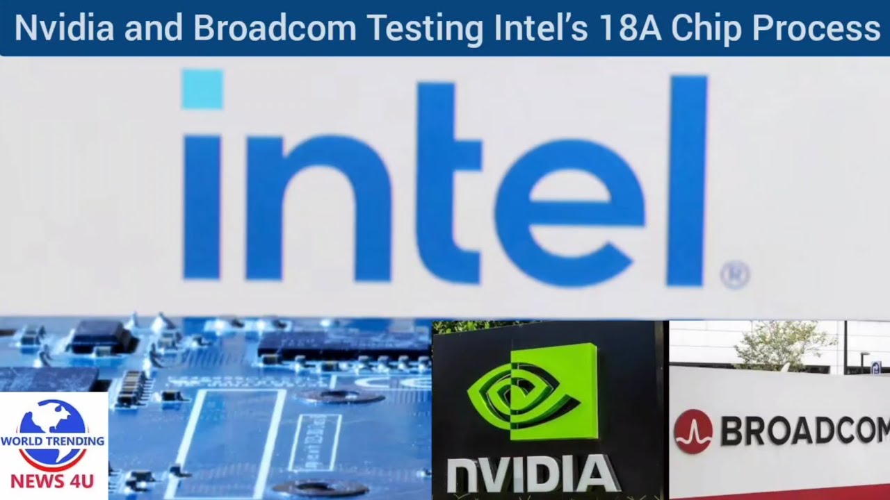 🇺🇸 Nvidia and Broadcom Testing Intel’s 18A Chip Process Amid ...