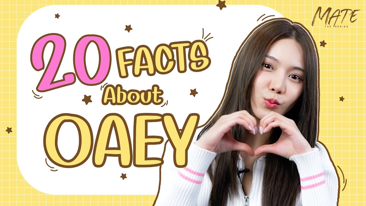 20 FACTS ABOUT OAEY | MATE THE SERIES - YouTube