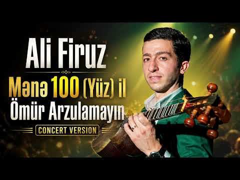 Ali Firuz - Mənə 100 il Ömür Arzulamayın (Concert Live Version)