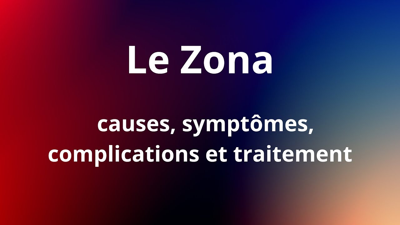 Le Zona causes, symptômes, complications et traitement - YouTube