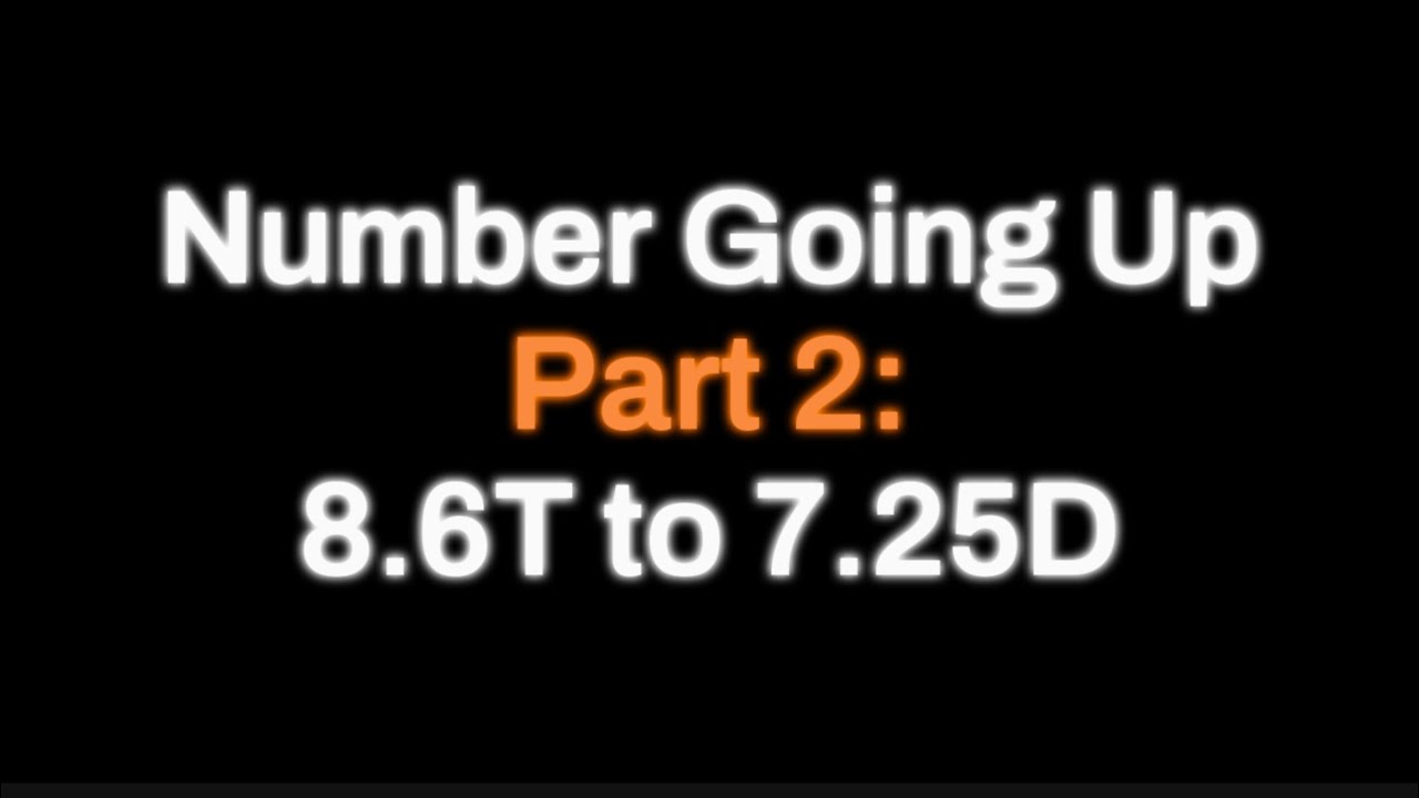 Number Going Up: Part 2: 8.6T to 7.25D - YouTube