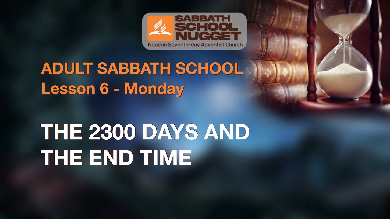 Lesson 6 - Monday - The 2300 Days and the End Time - YouTube