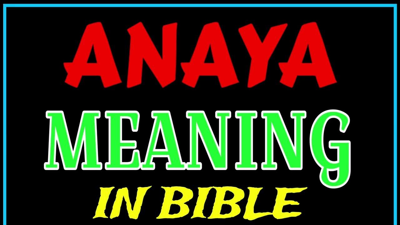 anaya-name-meaning-in-bible-anaya-meaning-in-english-anaya-name