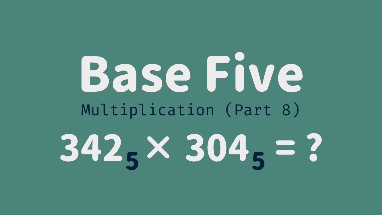 Base Five 05 - Multiplication Part 8 - YouTube