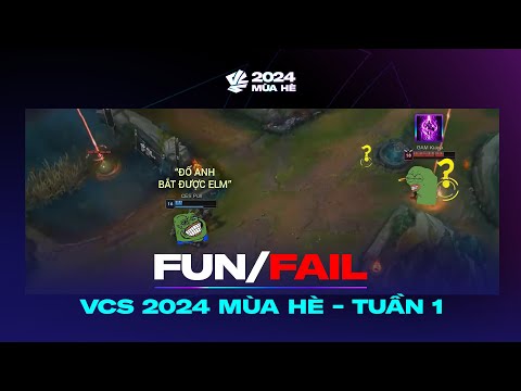 Lối Đánh Thô Bạo | Tổng Hợp Fun/Fail Tuần 1 | VCS 2024 Mùa Hè