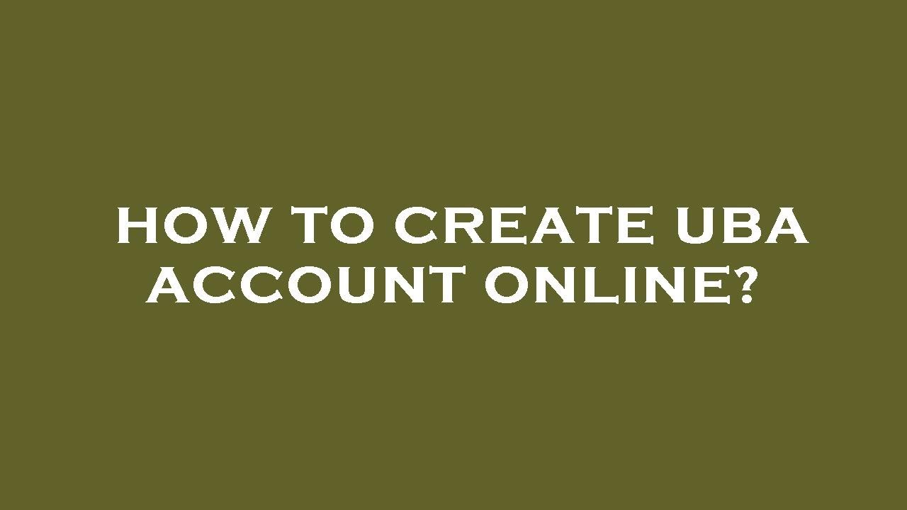 How to create uba account online? - YouTube