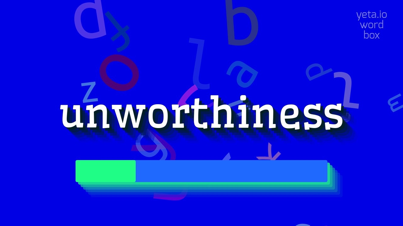 UNWORTHINESS - HOW TO SAY UNWORTHINESS? #unworthiness - YouTube