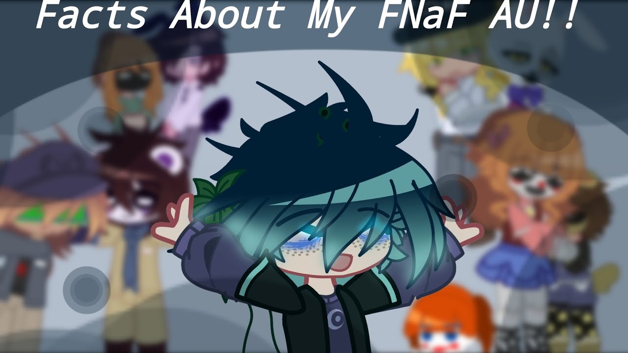 Facts About My FNaF AU!! [Things you need to know] - YouTube