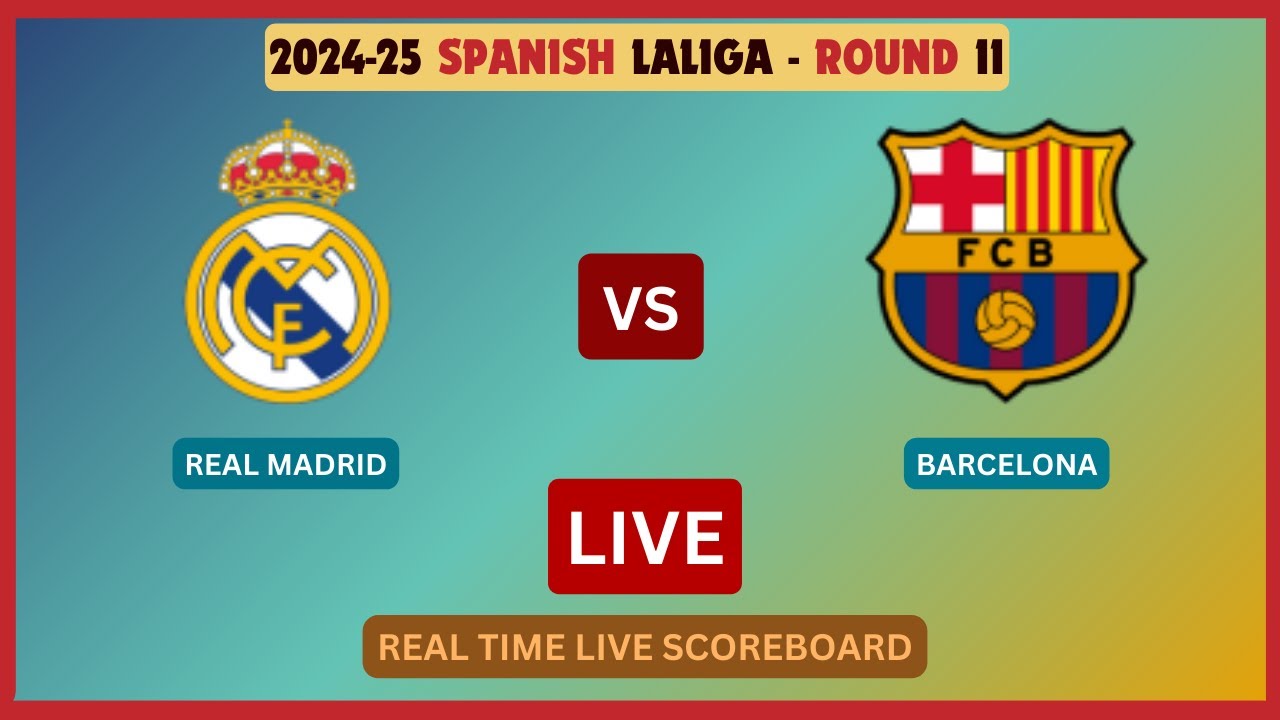 Real Madrid Vs Barcelona LIVE Score UPDATE 2024-25 LaLiga El Clasico ...