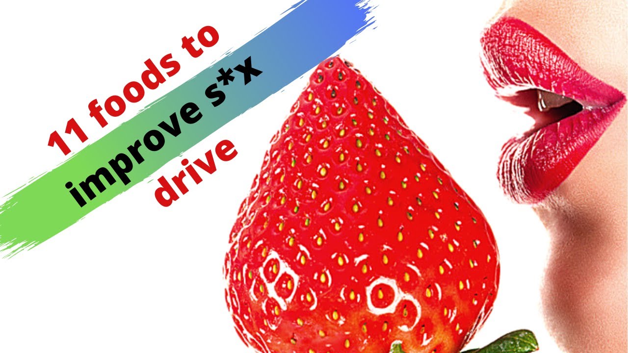 Top 11 Foods To Improve Sex Drive Foods That Increase Sex Drive Youtube