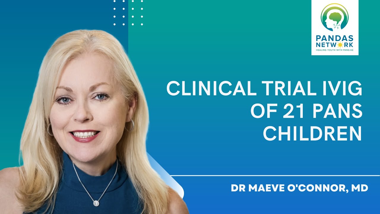 Clinical Trial IVIG of 21 PANS Children with Dr Maeve O'Connor, MD ...