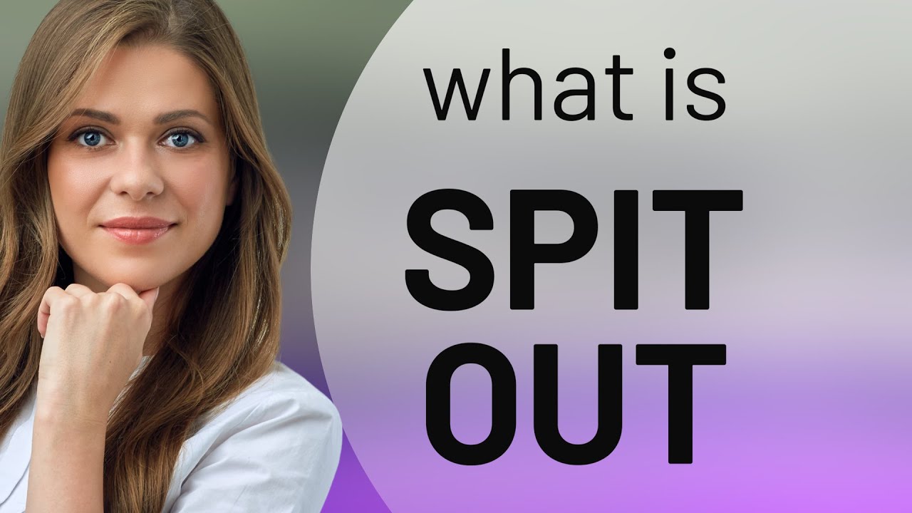 Spit Out SPIT OUT Definition YouTube spit-out-spit-out-definition-youtube