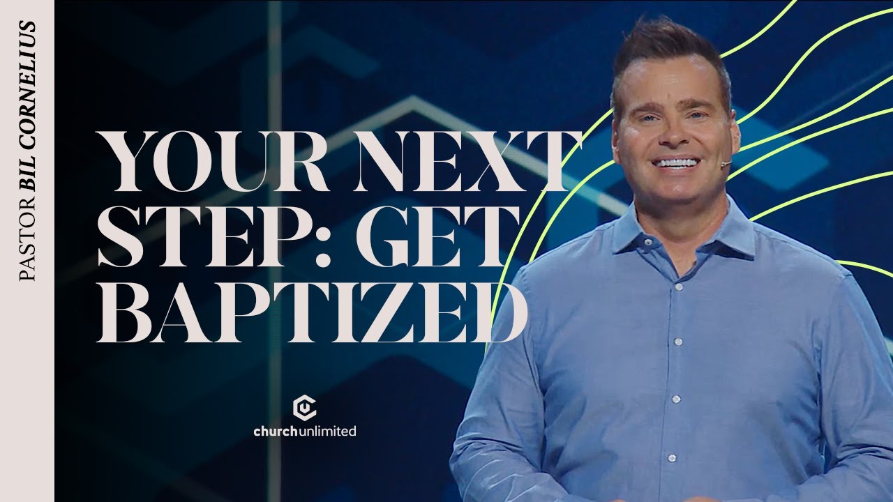 Your Next Step: Get Baptized // Pastor Bil Cornelius // Church ...