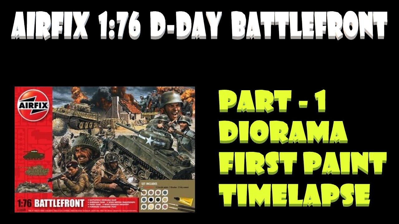 Airfix - Timelapse - 1:76 D-Day Battlefront - Part 1 - Diorama First ...