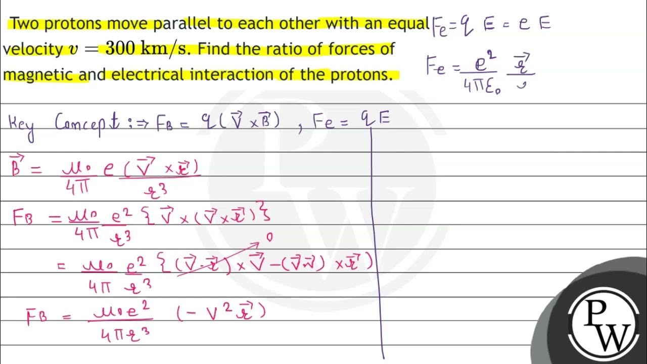 Two protons move parallel to each other with an equal velocity \( v=300 \mathrm{~km} / \mathrm{s ...