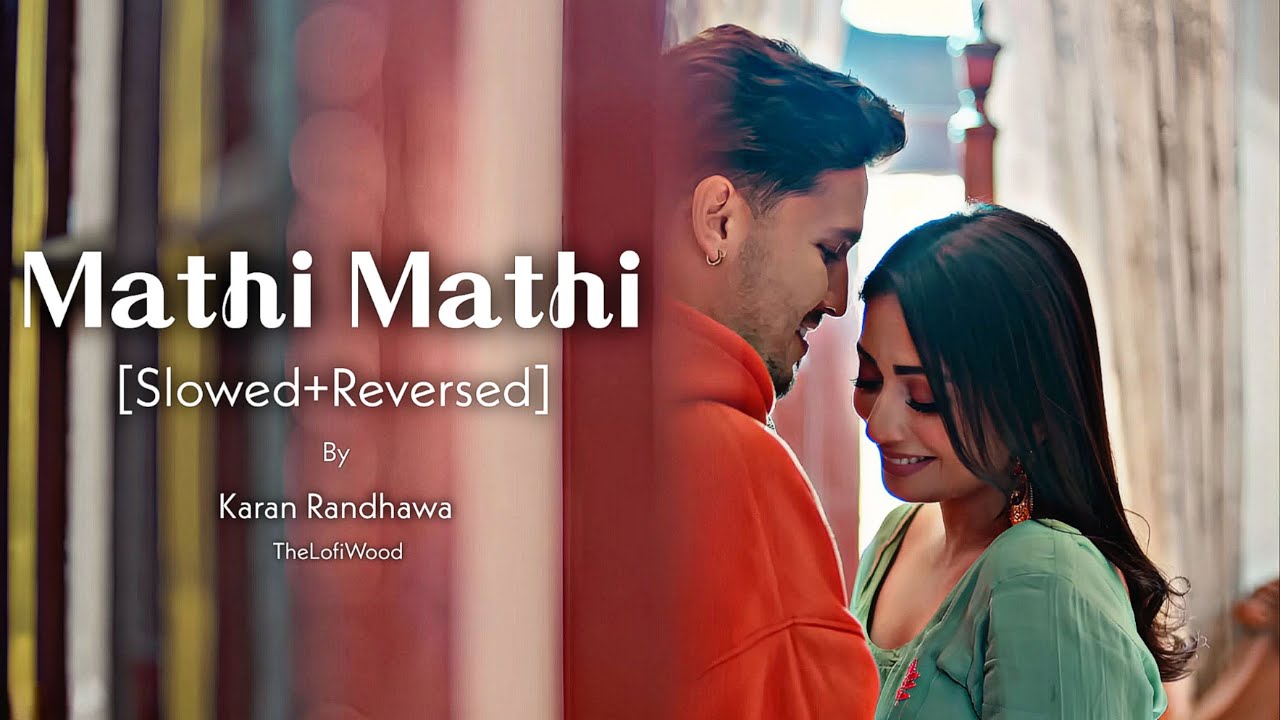 Mathi Mathi [ Slowed + Reversed ] by Karan Randhawa | TheLofiWood | Punjabi Song | Geet MP3 ...