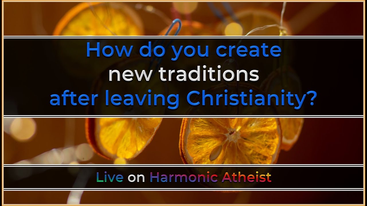 How do you create new traditions after leaving Christianity? - YouTube