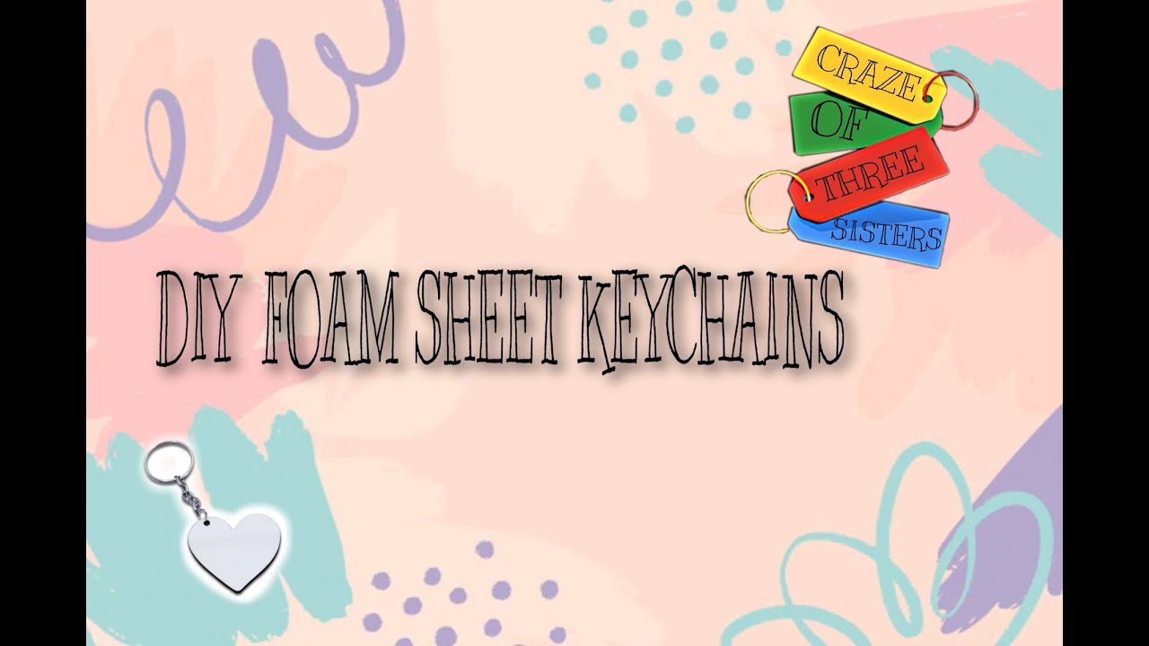DIY FOAM SHEET KEYCHAINS | DIY KEYCHAINS | ART AND CRAFT | - YouTube
