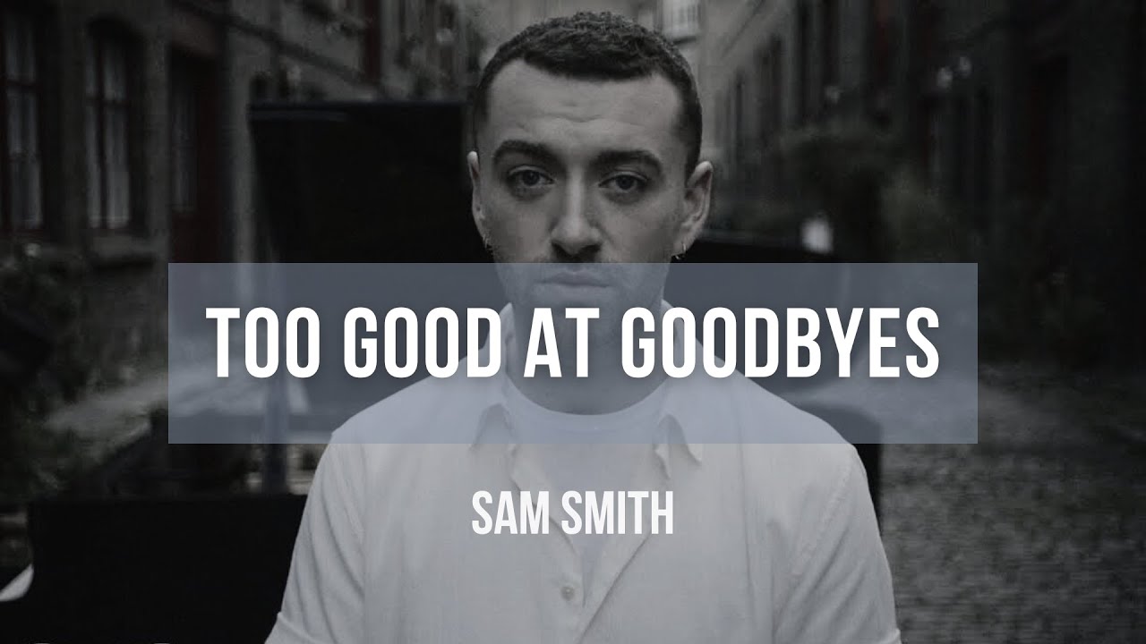 Sam Smith - Too Good At Goodbyes | Lyrics - YouTube