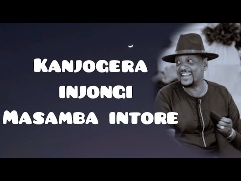 Kanjogera injongi by Masamba intore (Video lyrics)