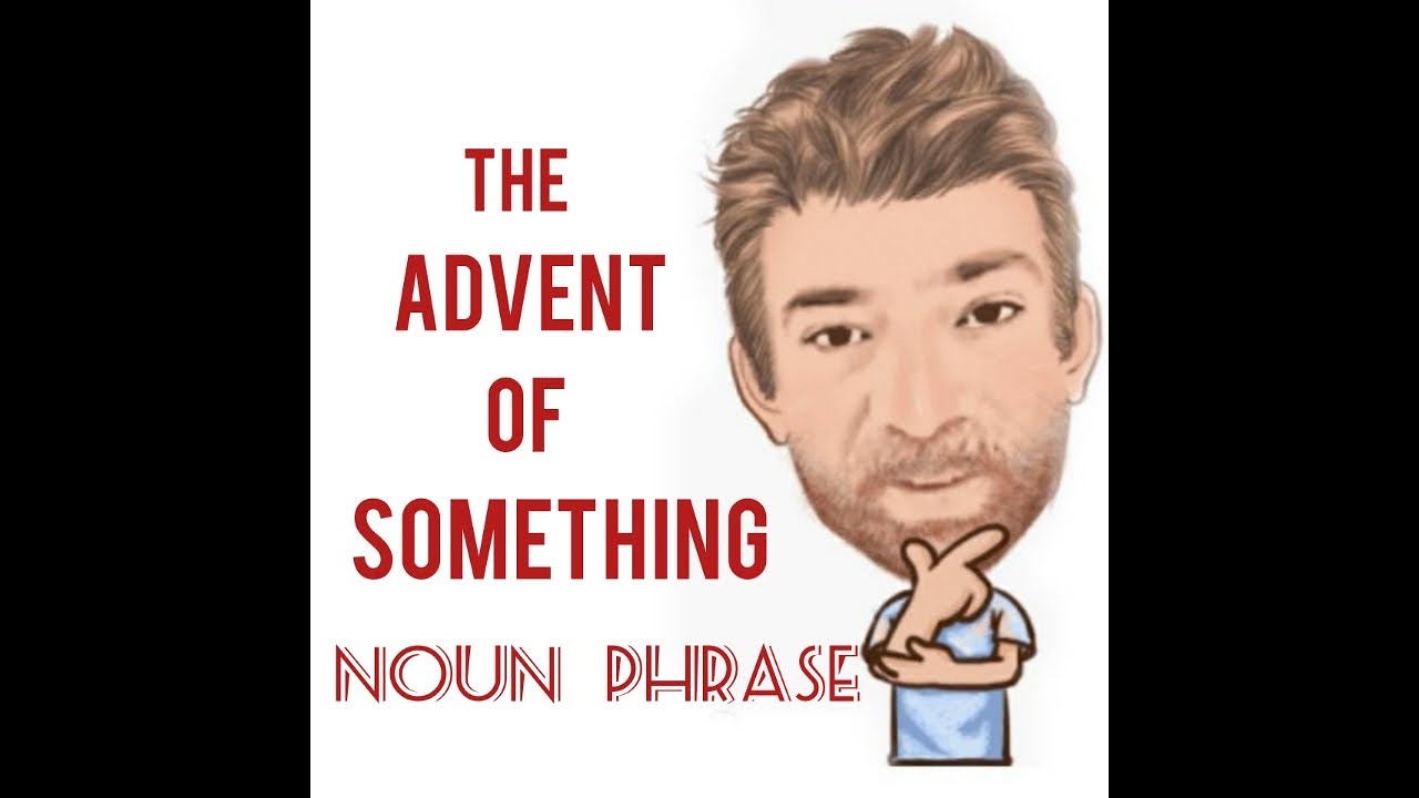 English tutor Nick P Noun Phrase (309) The Advent of Something - YouTube