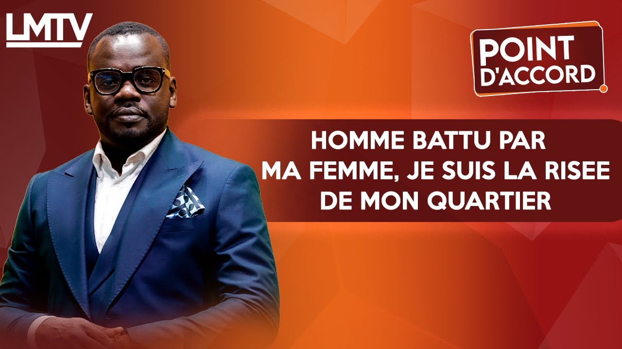 POINT D'ACCORD | Homme battu par ma femme, je suis la risée de mon ...